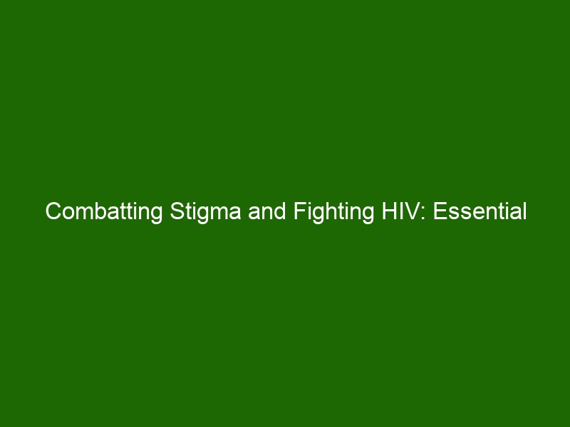 Combatting Stigma And Fighting Hiv Essential Steps In The Global Fight