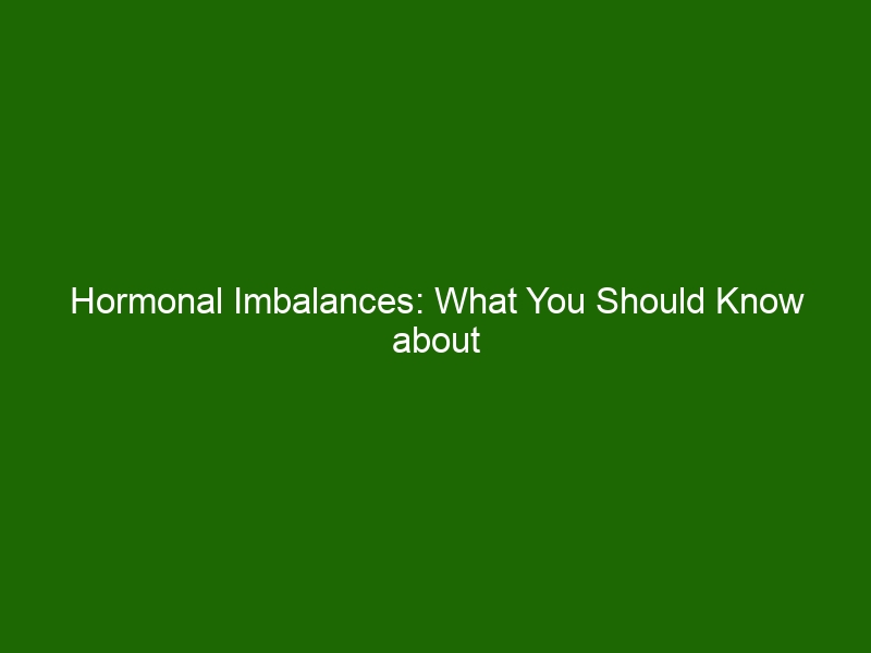 Hormonal Imbalances What You Should Know About Causes And Treatments