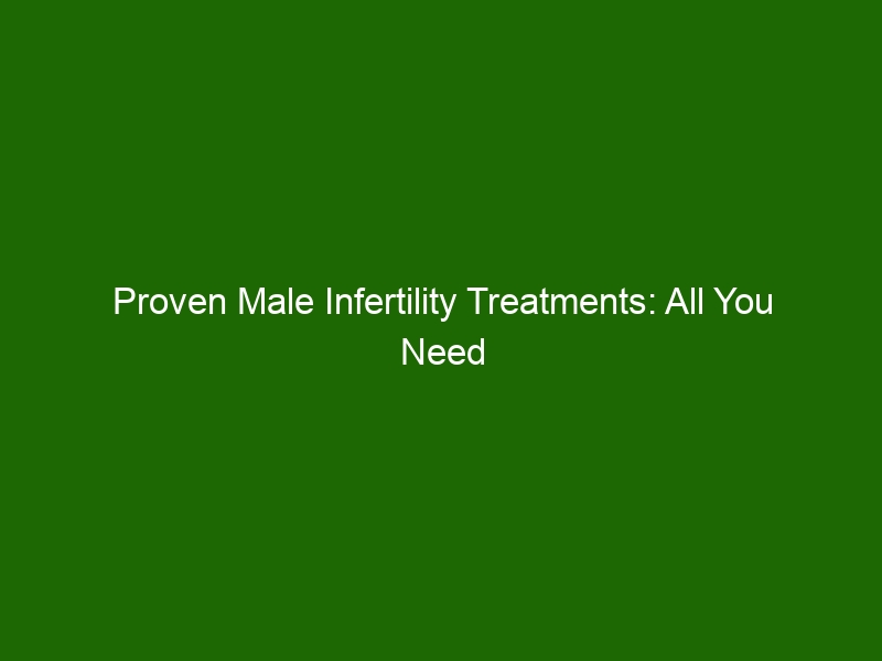 Proven Male Infertility Treatments All You Need To Know Health And