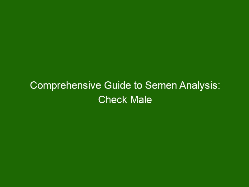 Comprehensive Guide To Semen Analysis Check Male Fertility And