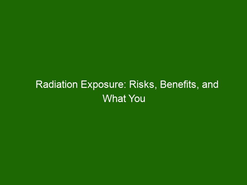 Radiation Exposure Risks Benefits And What You Should Know Health