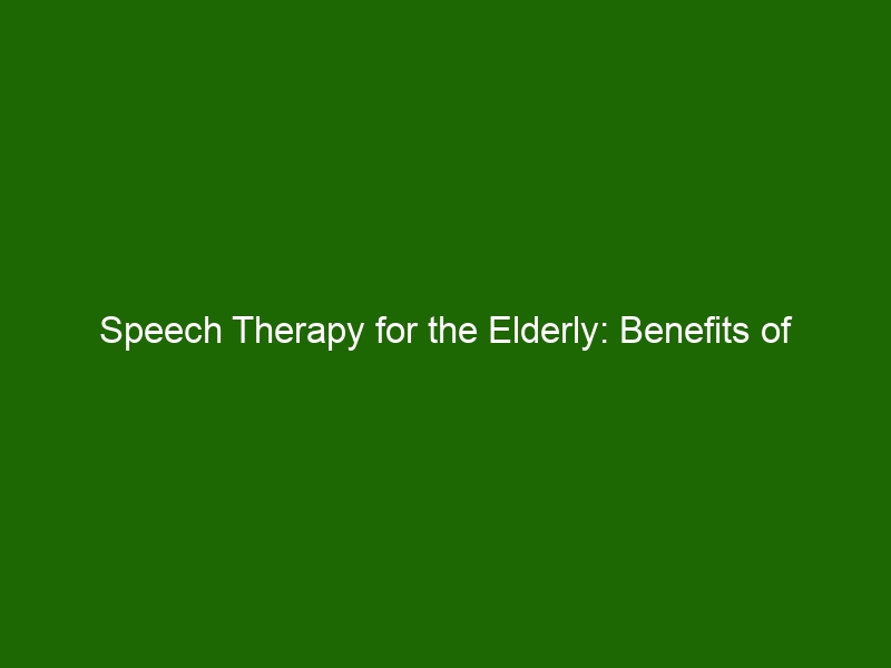 Speech Therapy For The Elderly Benefits Of Geriatric Speech Therapy
