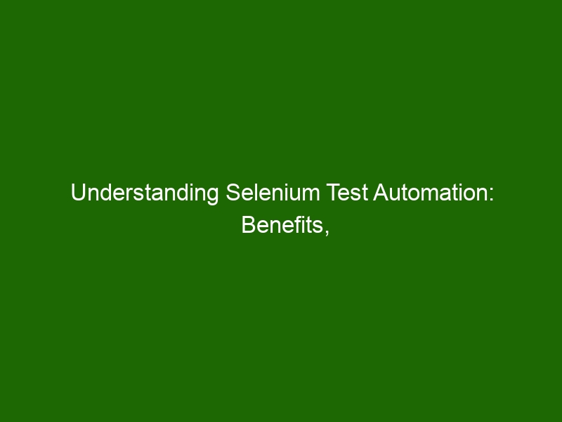 Understanding Selenium Test Automation: Benefits, Features, and Best ... Understanding Selenium Test Automation: Benefits, Features, and Best ...